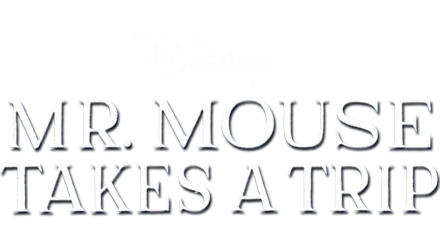 Watch Mr. Mouse Takes a Trip | Disney+
