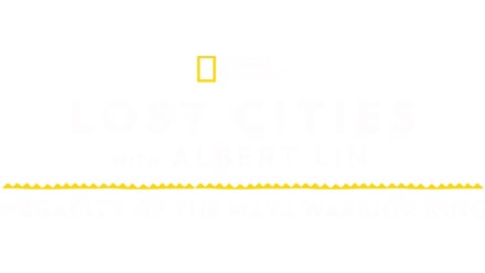 Watch Lost Cities with Albert Lin: Megacity of the Maya Warrior King ...