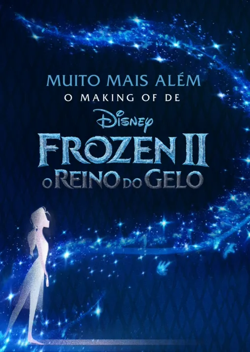 Ver Muito Mais Além: O Making of de Frozen 2 - O Reino do Gelo ...